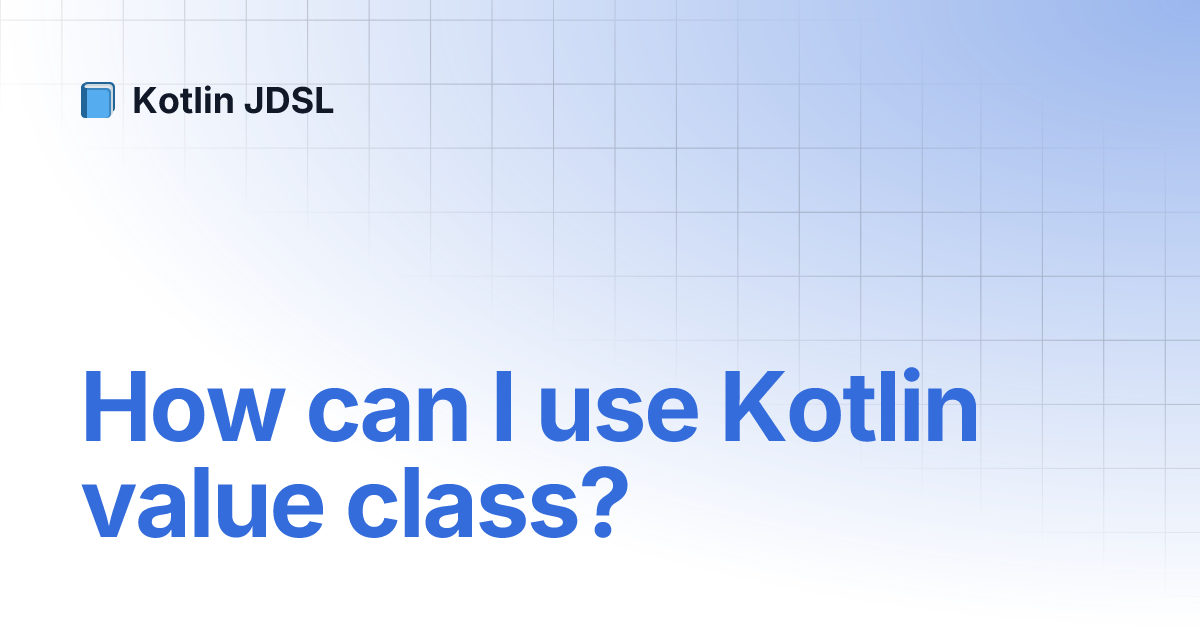 How can I use Kotlin value class? | Kotlin JDSL How can I use Kotlin value class? | Kotlin JDSL