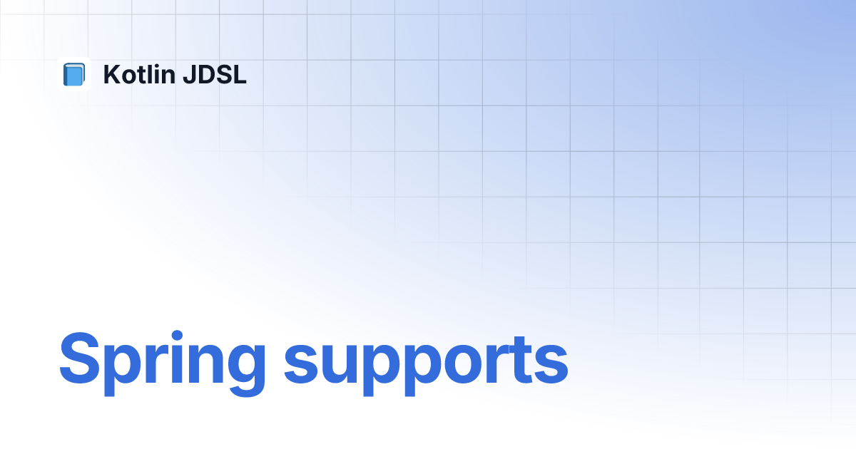 Spring supports | Kotlin JDSL Spring supports | Kotlin JDSL